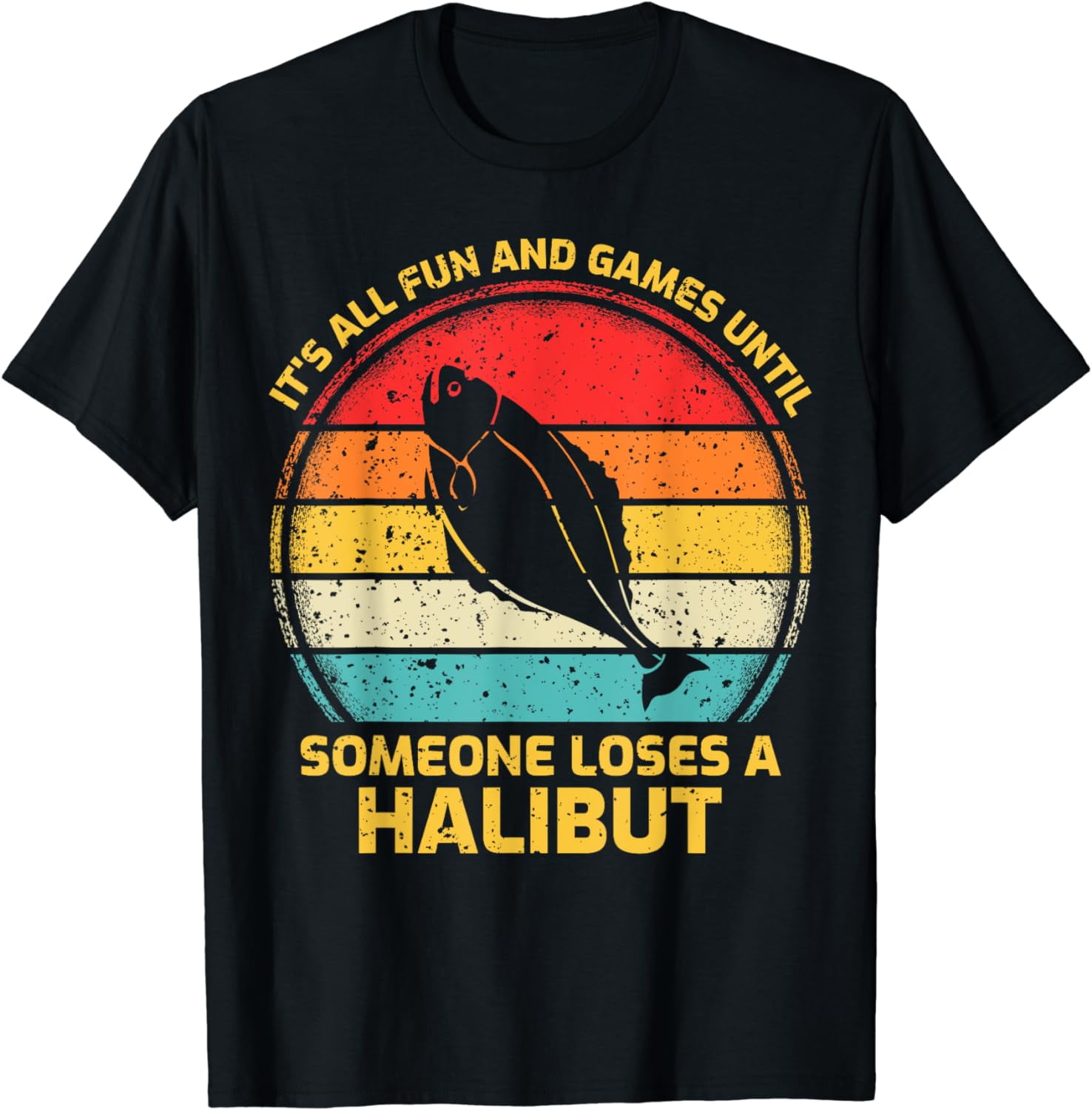 Fishing Vintage Fun And Games Until Someone Loses A Halibut Cotton T ...