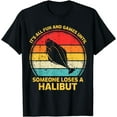Fishing Vintage Fun And Games Until Someone Loses A Halibut T-Shirt ...