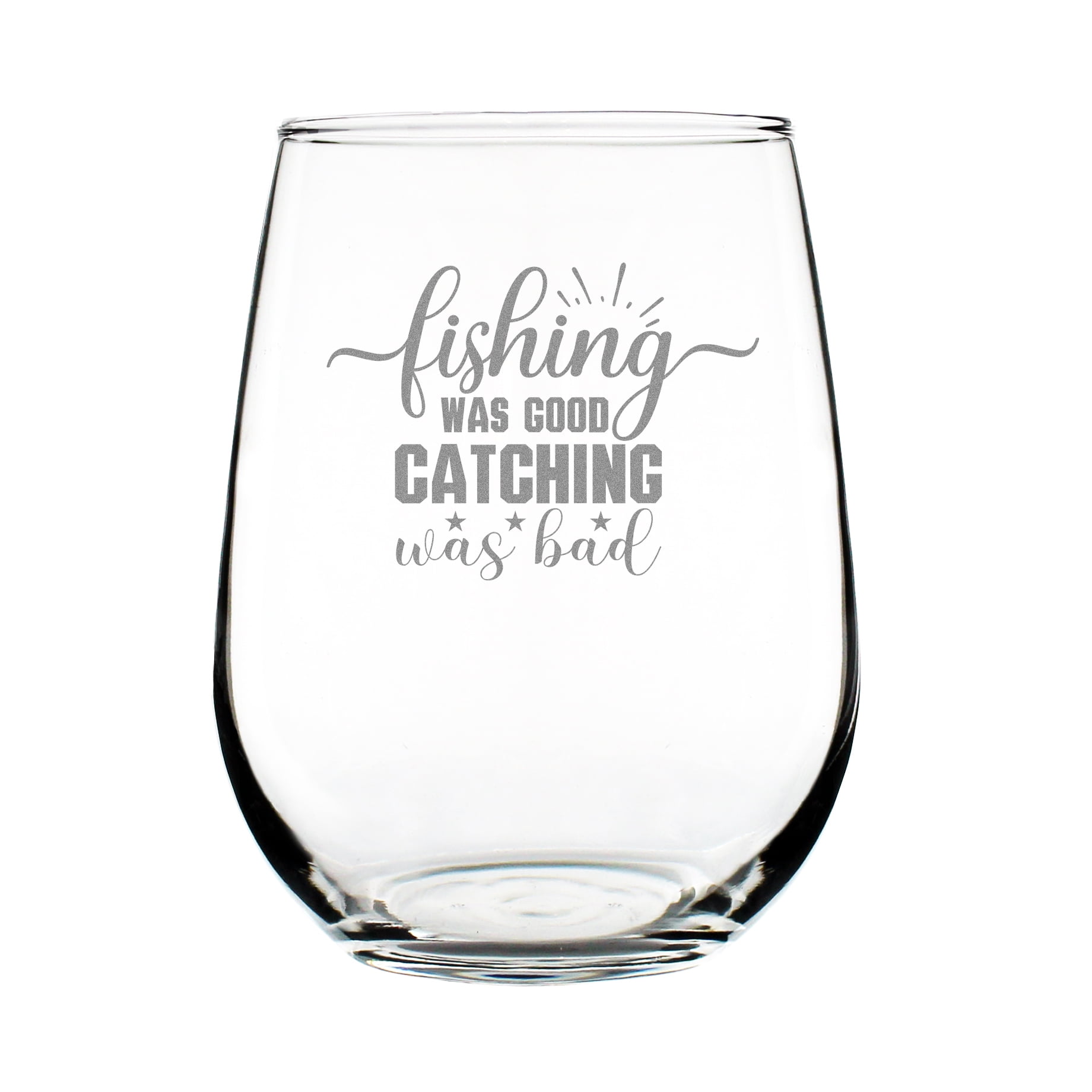 Fishing Was Good Catching Bad Etched 17oz Stemless Wine Glass Hand ...