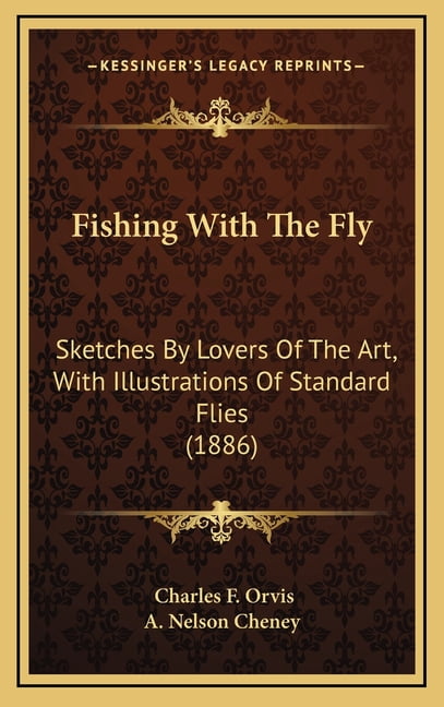 Fishing With The Fly: Sketches By Lovers Of The Art, With Illustrations ...