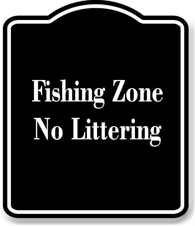 Fishing Zone No Littering BLACK Aluminum Composite Sign 20''x24 ...