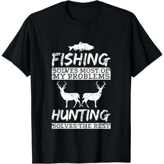 Fishing and Hunting Solves Problems Fish Deer Big Game Gift Unisex T ...
