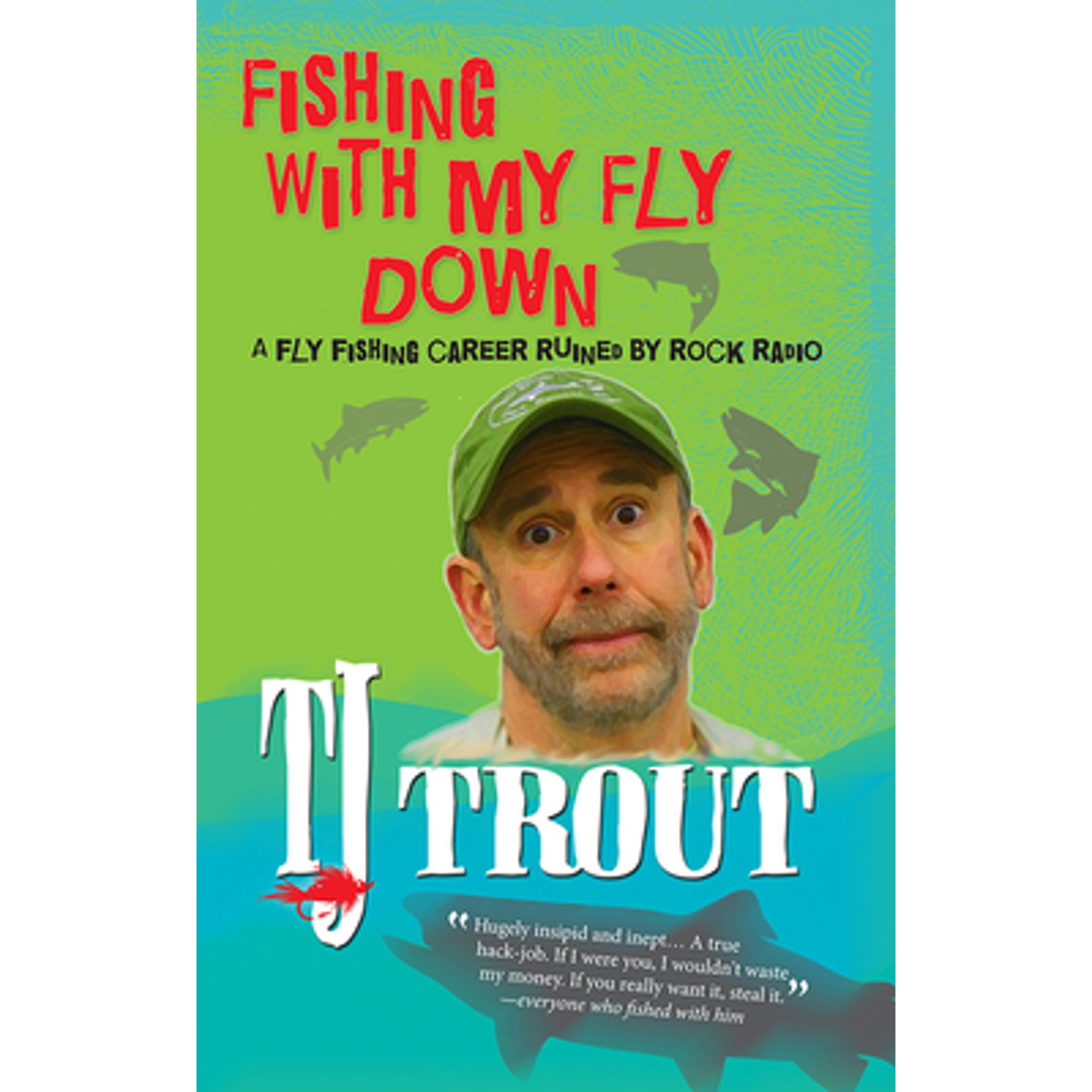 Pre-Owned Fishing with My Fly Down: A Fly-Fishing Career Ruined by Rock ...