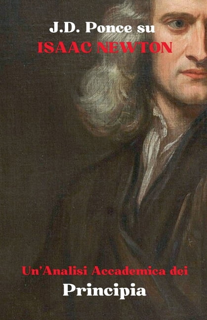 Fisica Teorica J.D. Ponce su Isaac Newton: Un'Analisi Accademica dei Principia, Book 2 ...