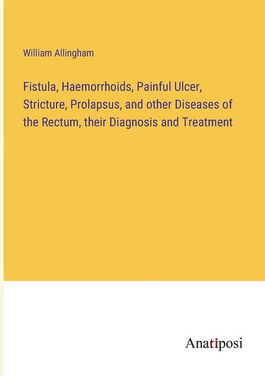 Fistula, Haemorrhoids, Painful Ulcer, Stricture, Prolapsus, and other ...