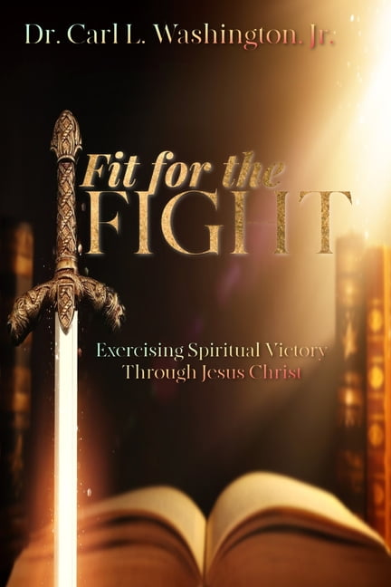 Fit for the FIGHT: Exercising Spiritual Victory through Jesus Christ ...