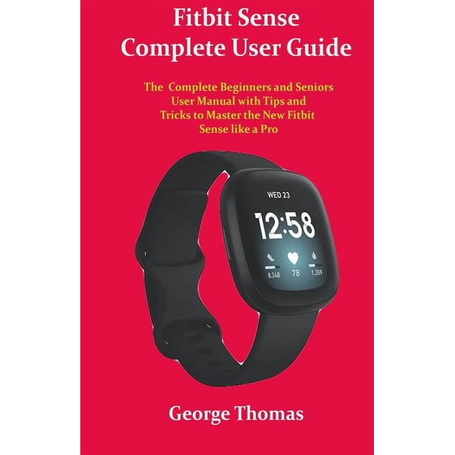 Fitbit Sense Complete User Guide : The Complete Beginners and Seniors ...