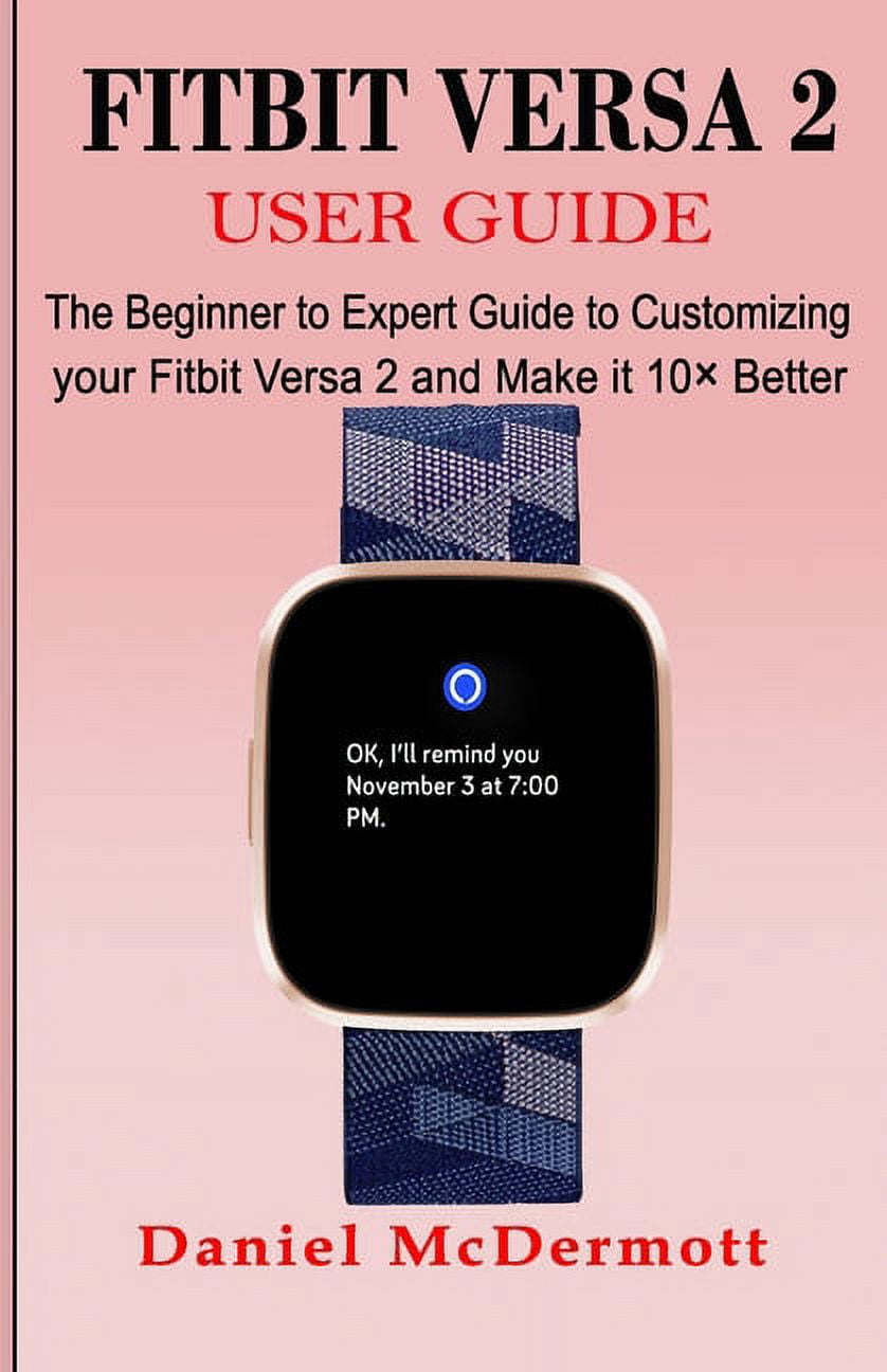 Fitbit Versa 2 User Guide: The Beginner to Expert Guide to Customizing ...
