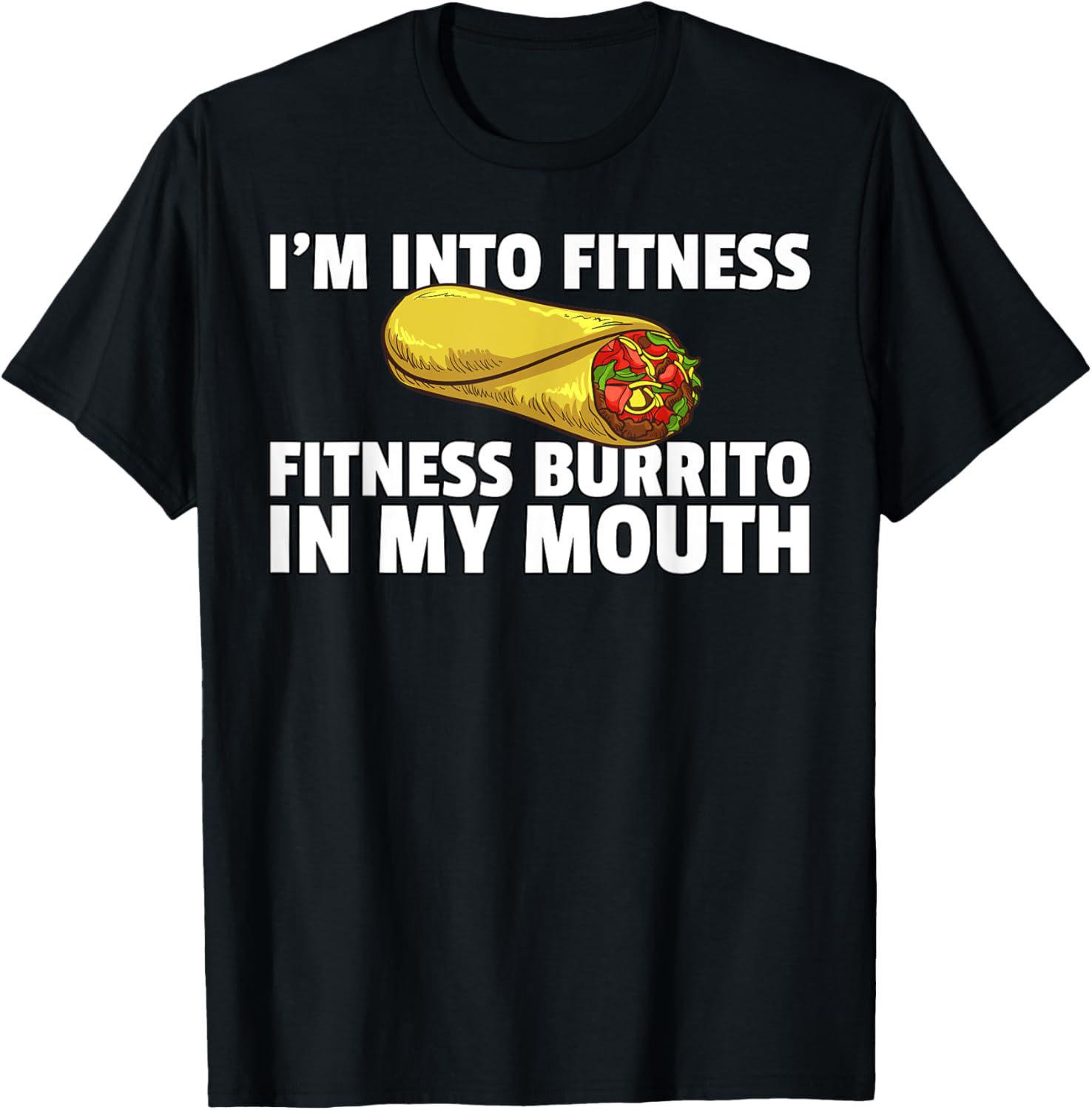 Fitness Burrito in My Mouth Tortilla Mexican Food T-Shirt - Walmart.com
