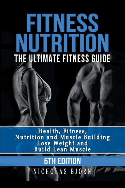 Fitness Nutrition: The Ultimate Fitness Guide: Health, Fitness ...
