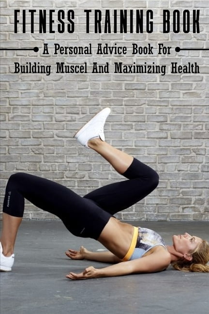 Fitness Training Book : A Personal Advice Book For Building Muscel And ...