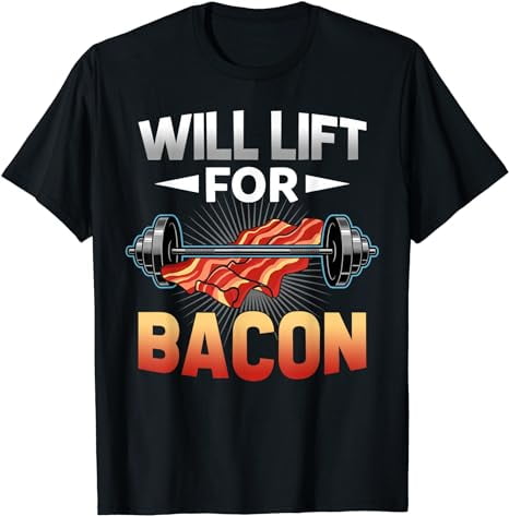 Fitness Will Lift For Bacon Bodybuilder Fun Barbell Workout T-Shirt ...