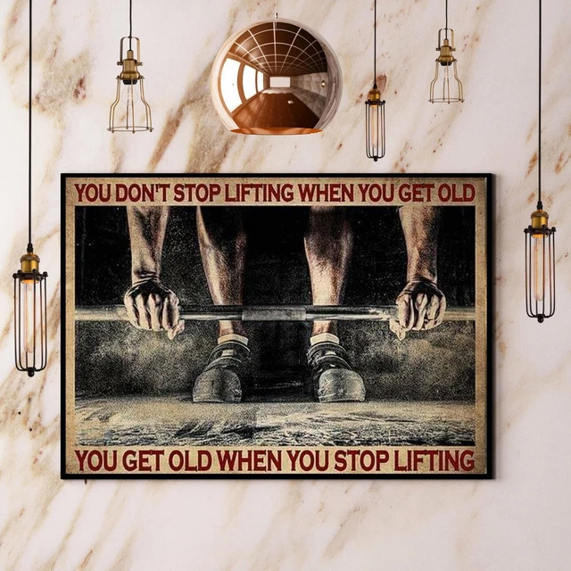 Fitness You Don'T Stop Lifting When You Get Old You Get Old Poster ...