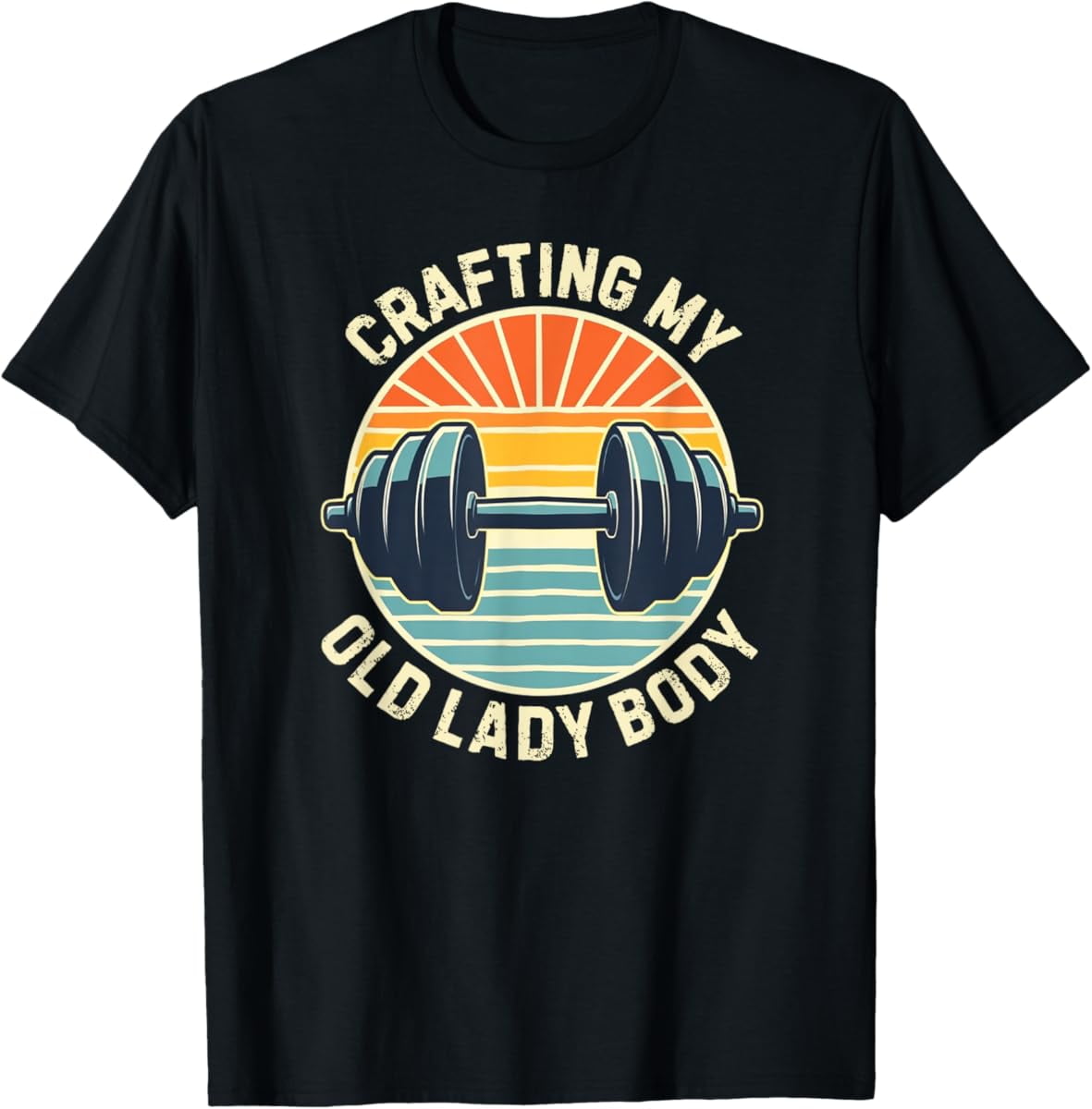 Fitzy CRAFTING MY OLD LADY BODY, Retro weightlifting gym T-Shirt Full ...