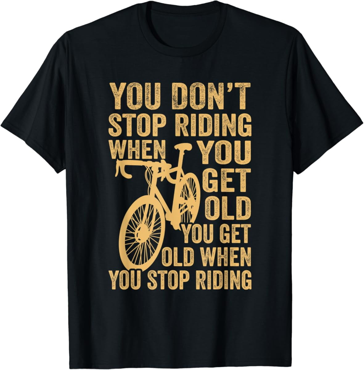 Fitzy Cycling Bike You Don't Stop Riding When You Get Old Bicycle T ...