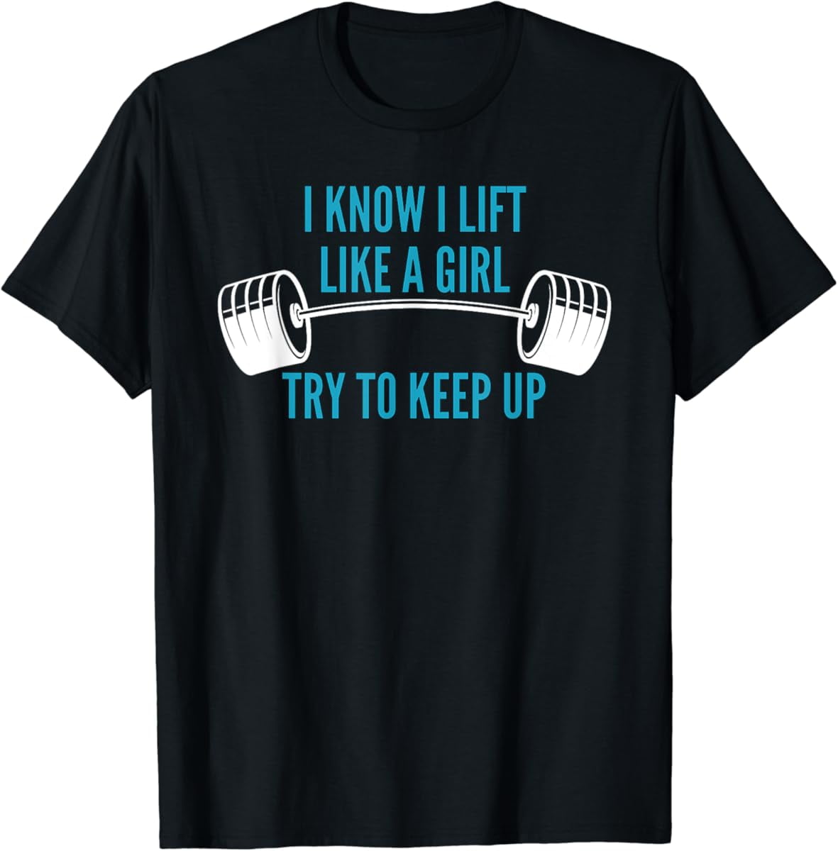 Fitzy Girls Weightlifting | I Know I Lift Like a Girl T-Shirt Full Size ...