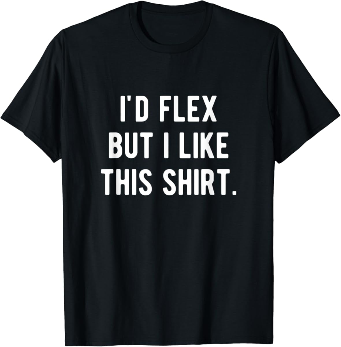 Fitzy I'd Flex But I Like This Shirt Weightlifting Muscle T-Shirt Full ...