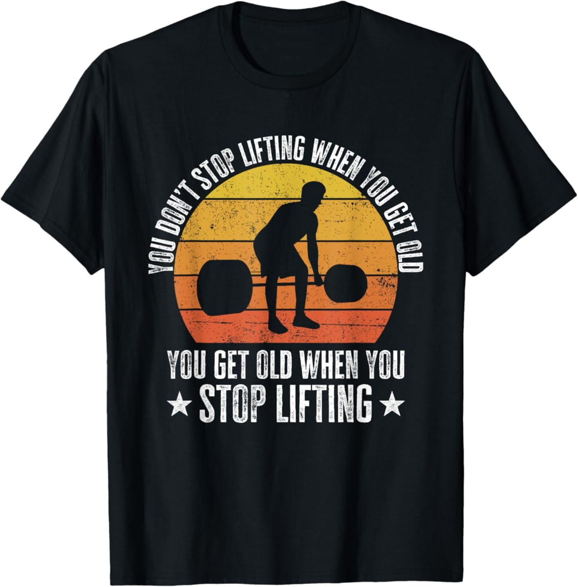 Fitzy You Don't Stop Lifting When You Get Old Weightlifting T-Shirt ...