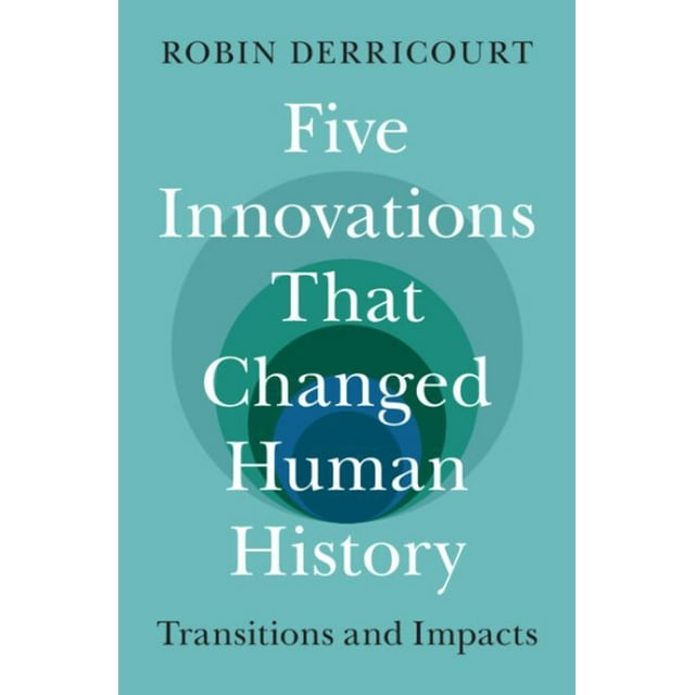 Five Innovations That Changed Human History : Transitions and Impacts ...
