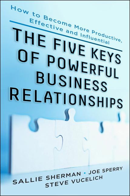 Five Keys to Powerful Business Relationships: How to Become More ...