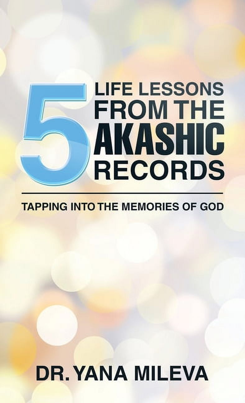 Five Life Lessons from the Akashic Records : Tapping into the Memories ...