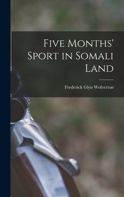 Five Months' Sport in Somali Land, (Hardcover) - Walmart.com