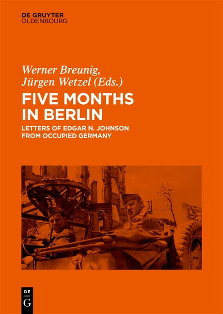 Five Months in Berlin: Letters of Edgar N. Johnson from Occupied ...