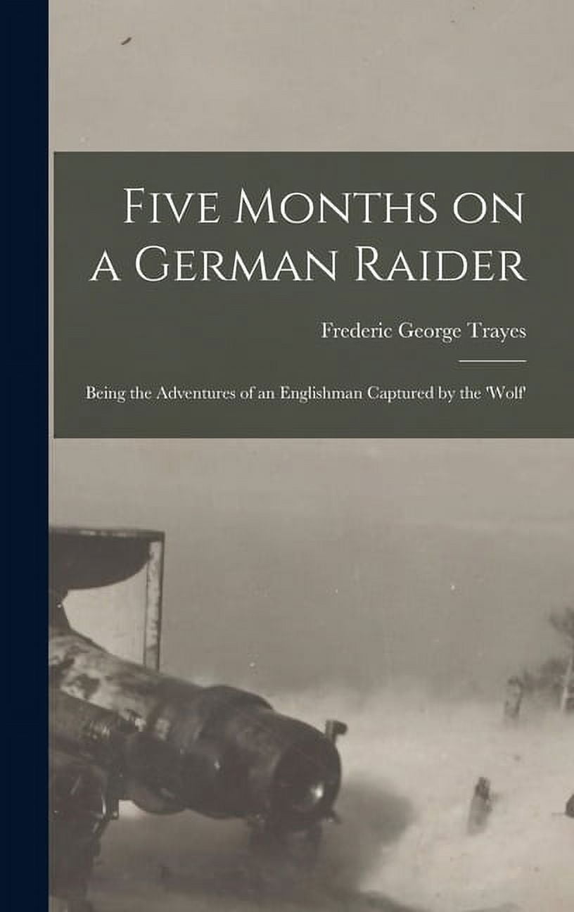 Five Months on a German Raider: Being the Adventures of an Englishman ...