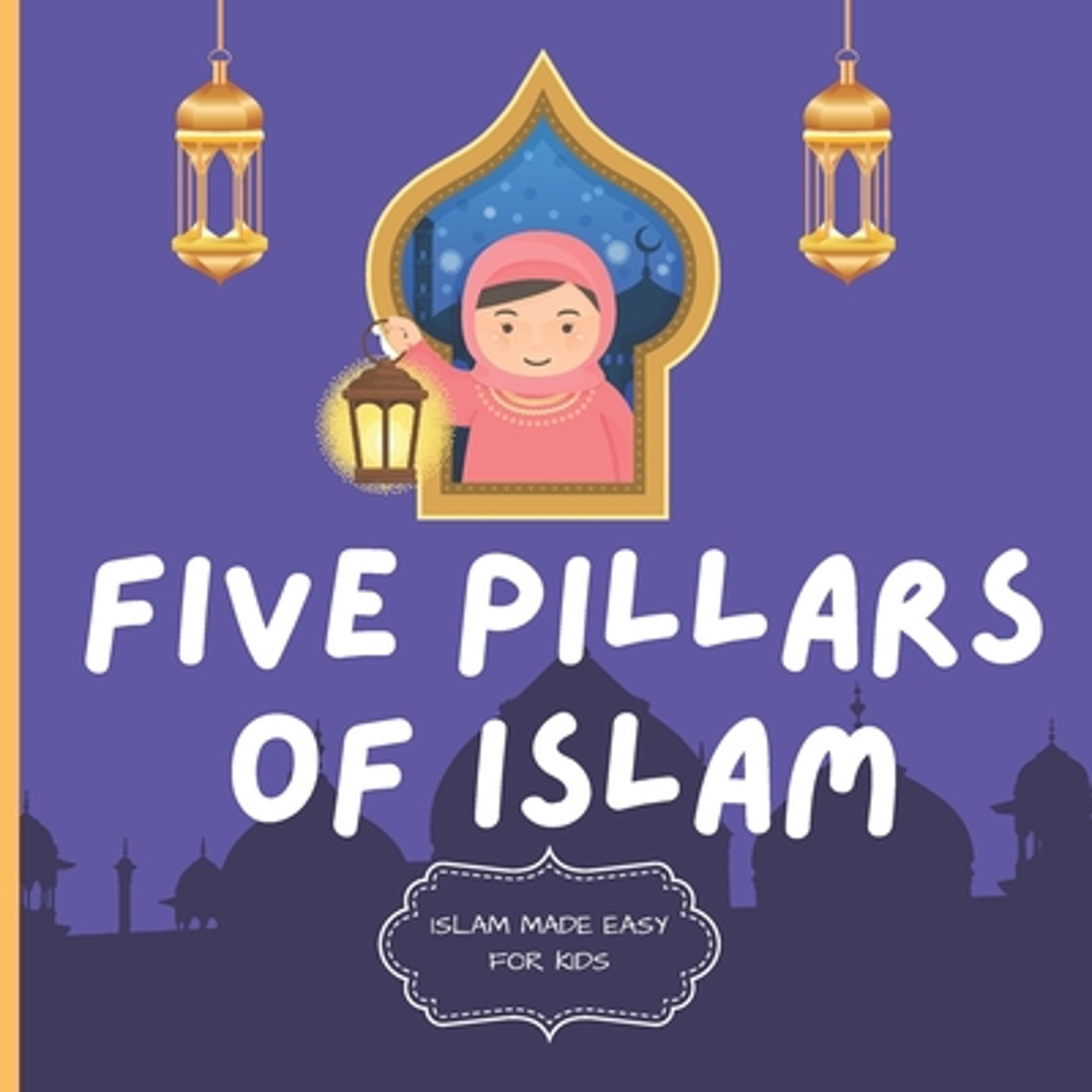 Five Pillars of Islam: Easy to Understand Islamic Book for Kids | Teach ...