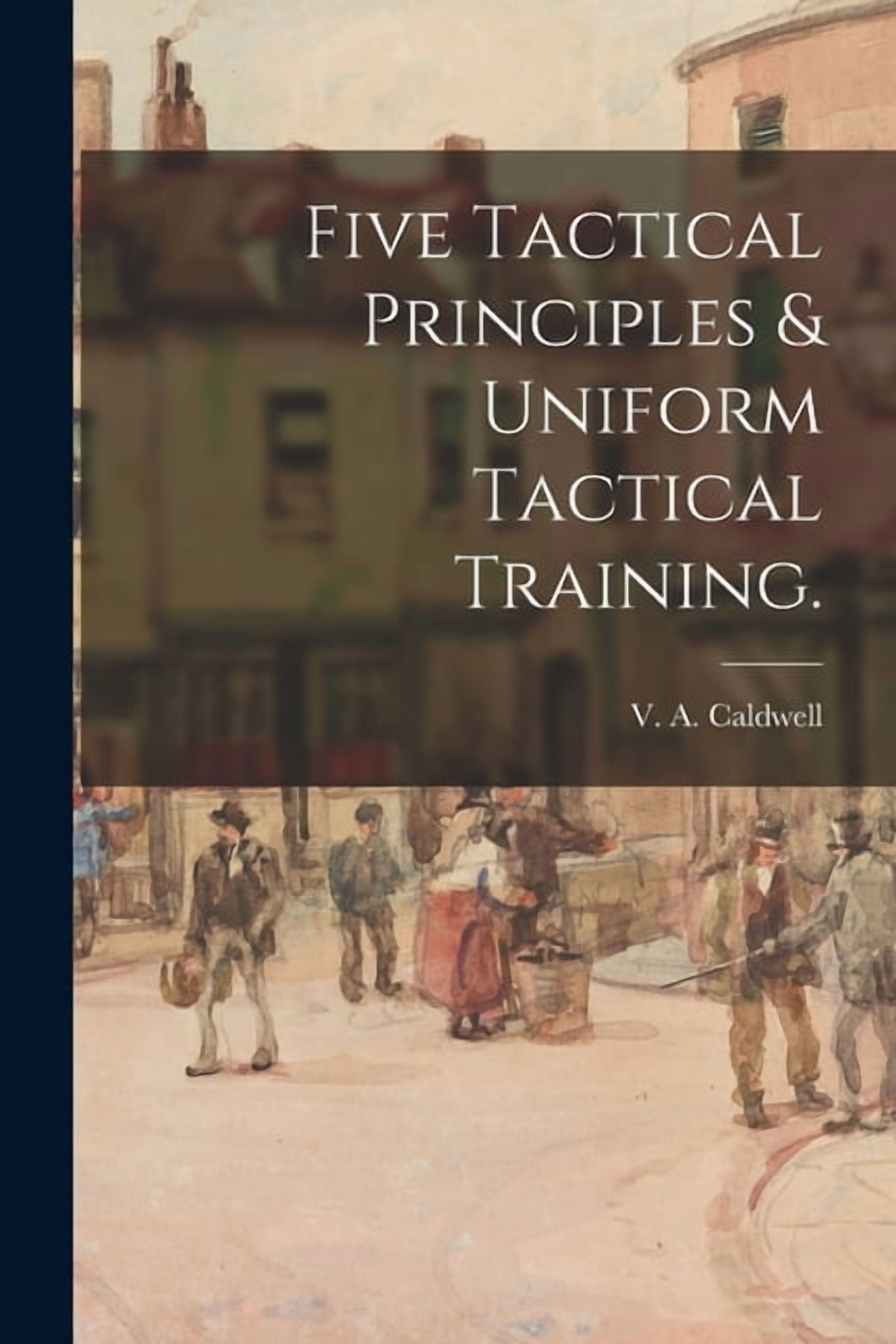 Five Tactical Principles & Uniform Tactical Training. (Paperback ...