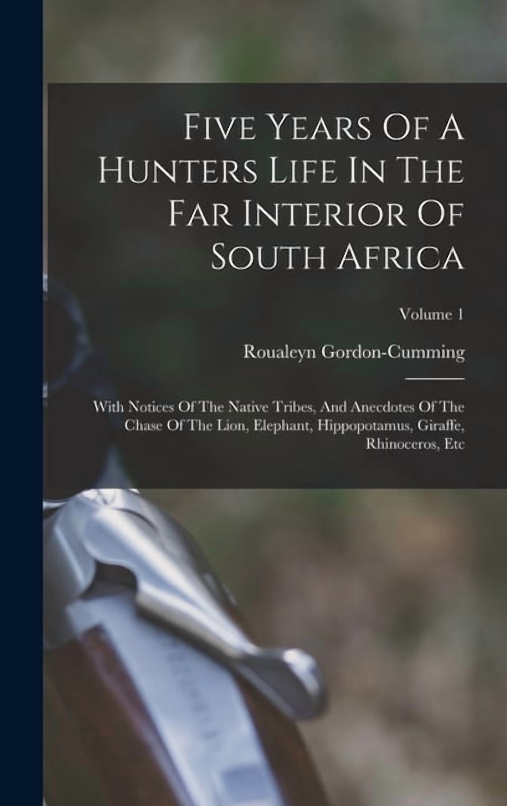 Five Years Of A Hunters Life In The Far Interior Of South Africa: With ...