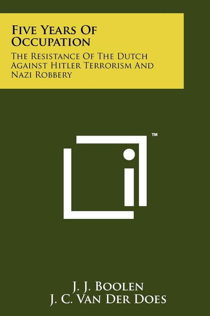 Five Years of Occupation: The Resistance of the Dutch Against Hitler ...