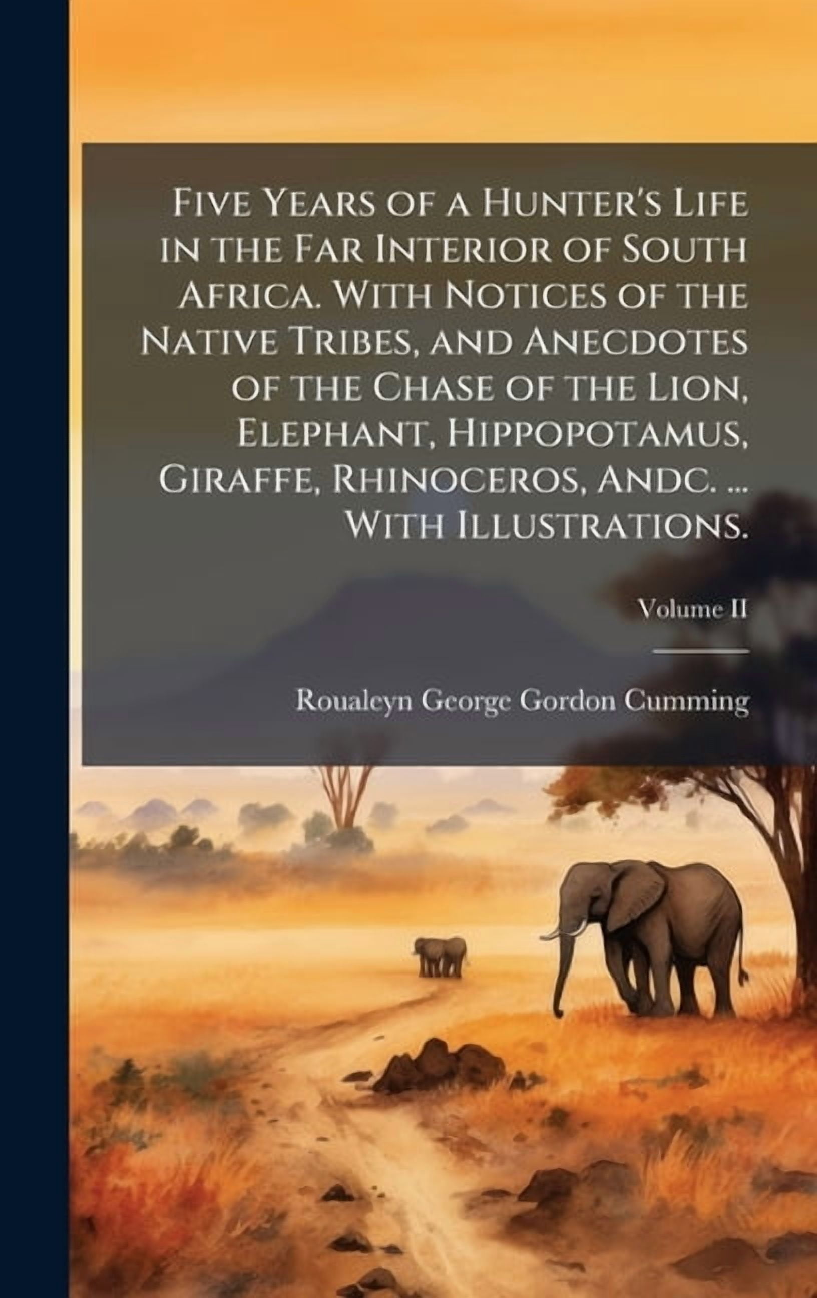 Five Years of a Hunter's Life in the Far Interior of South Africa. With ...