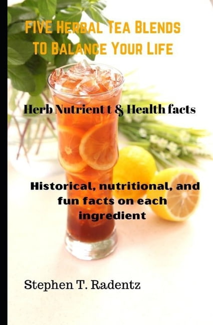 Five herbal tea blends to balance your life.: Nutrient, historical, and ...
