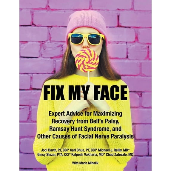 Fix My Face: Expert Advice for Maximizing Recovery from Bell's Palsy ...