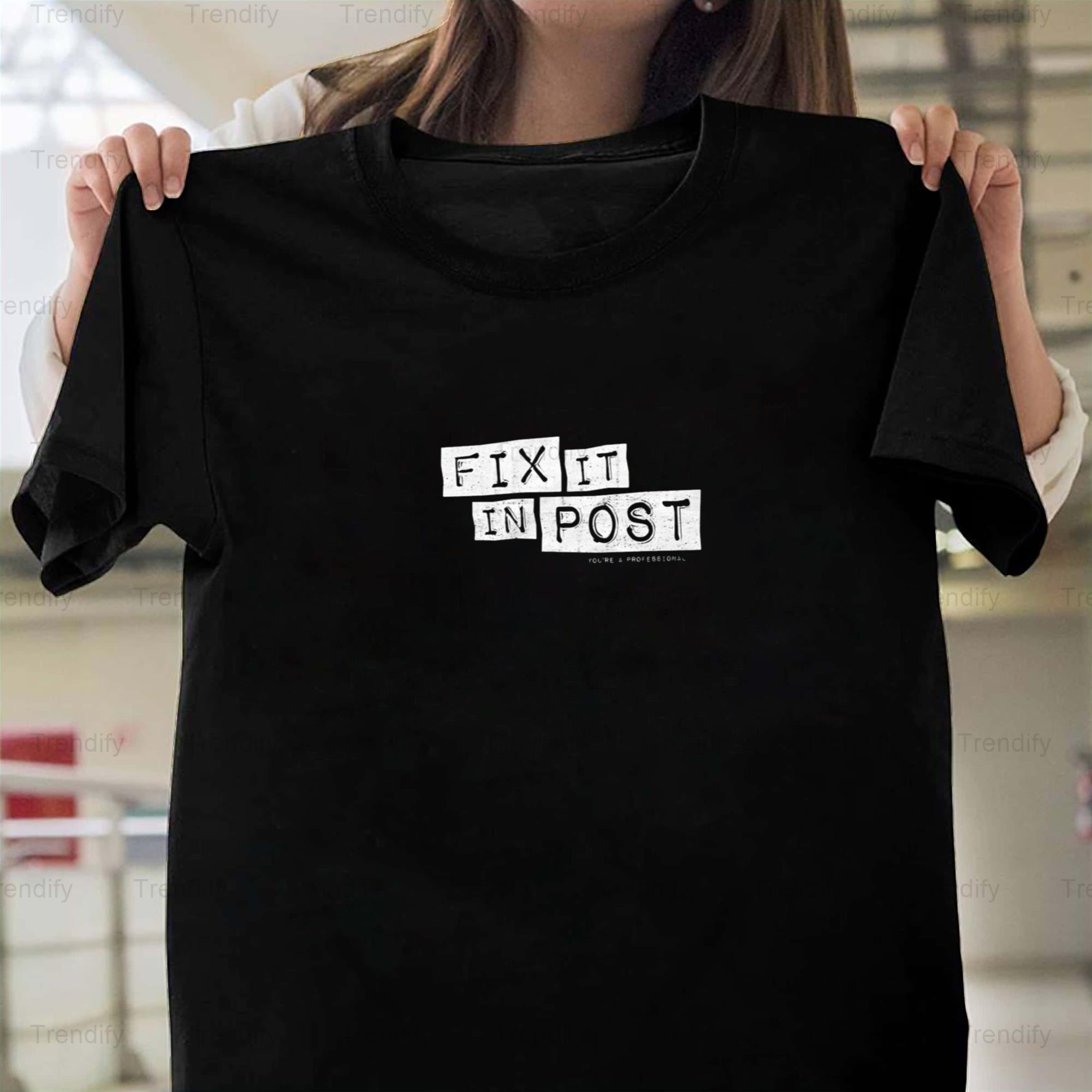 Fix It In Post Funny Video Editor Sarcastic Humor Quote H12944 Unisex T ...