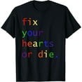 Fix Your Hearts or Die LGBT Pride Shirt - Walmart.com