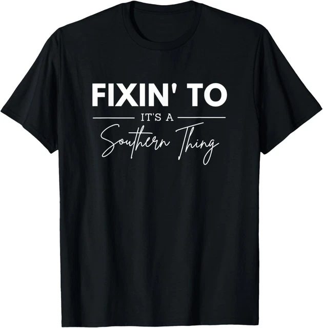 Fixin' To Funny Southern Country Quotes And Sayings T-Shirt Unisex S ...