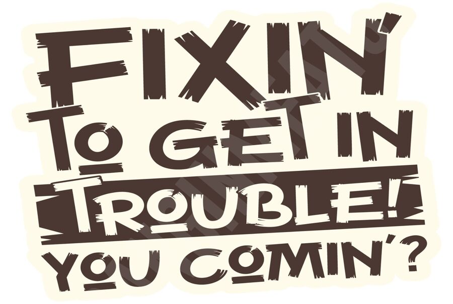 Fixin To Get In Trouble You Comin Funny Metal Aluminum Sign Metal ...