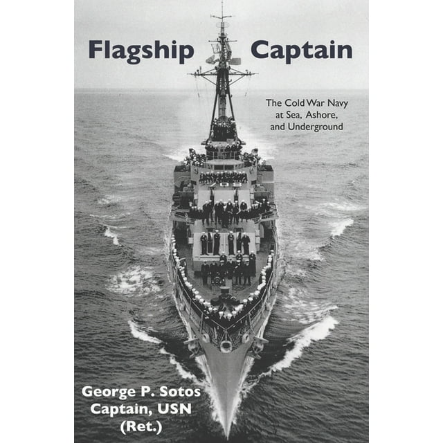 Flagship Captain: The Cold War Navy at Sea, Ashore, and Underground ...