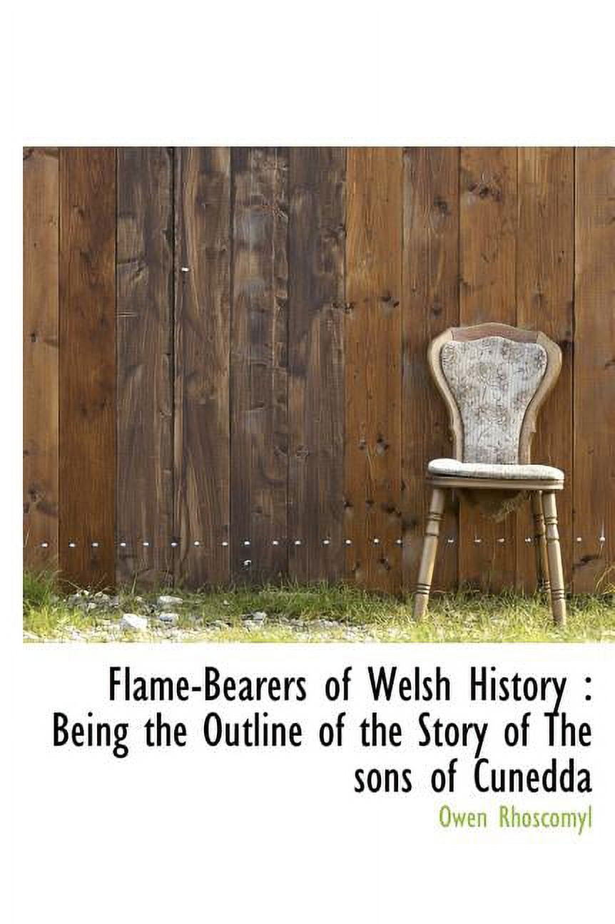 Flame-Bearers of Welsh History : Being the Outline of the Story of the ...