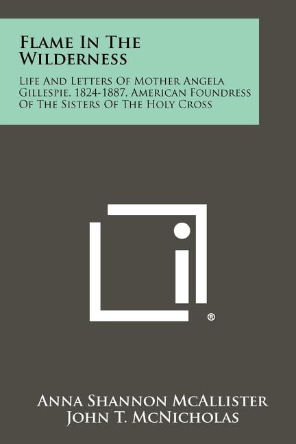 Flame In The Wilderness: Life And Letters Of Mother Angela Gillespie ...