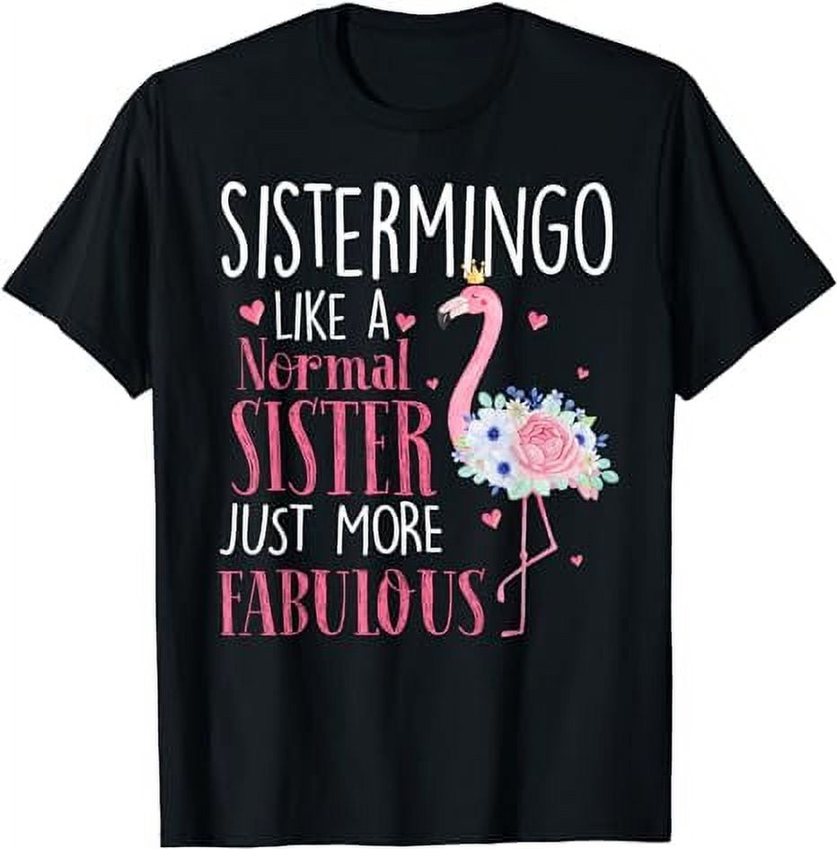Flamingo Sistermingo like a normal Sister Gift Funny Grandma T-Shirt ...