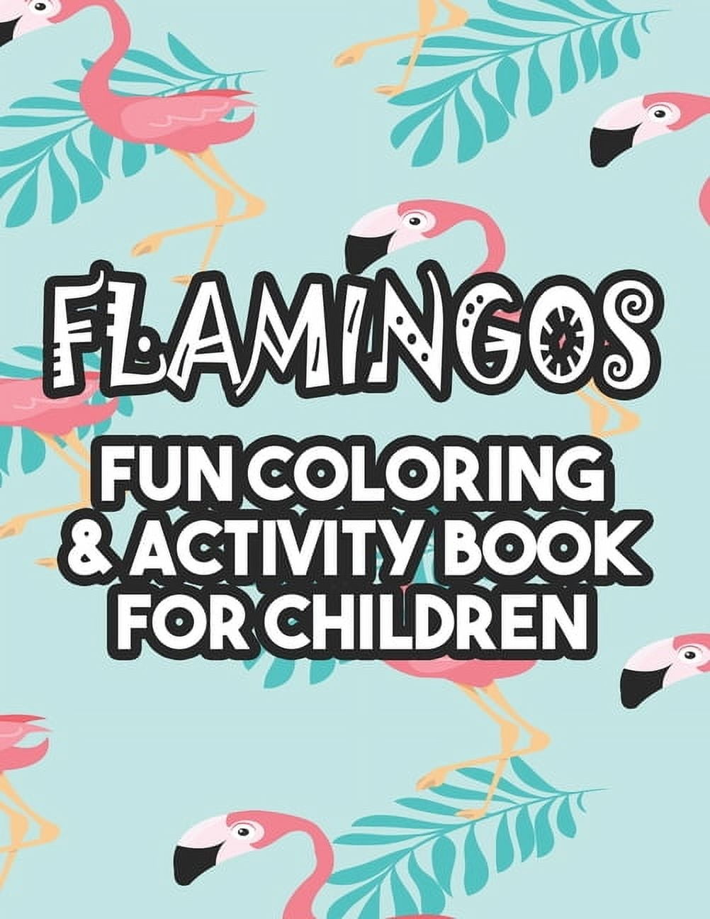 Flamingos Fun Coloring & Activity Book For Children: Beautiful Flamingo ...