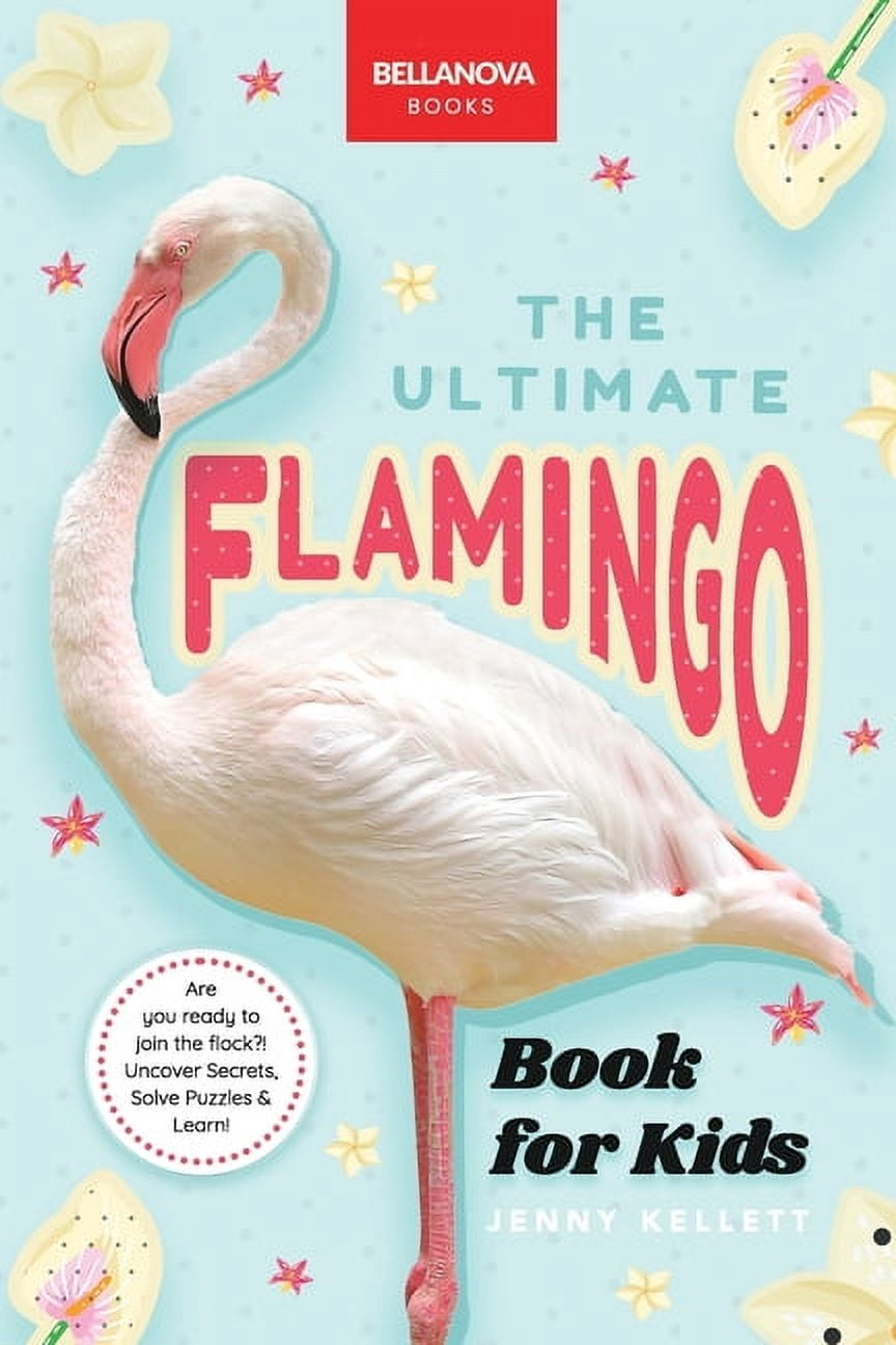 Flamingos: The Ultimate Flamingo Book for Kids: 100+ Amazing Flamingo ...
