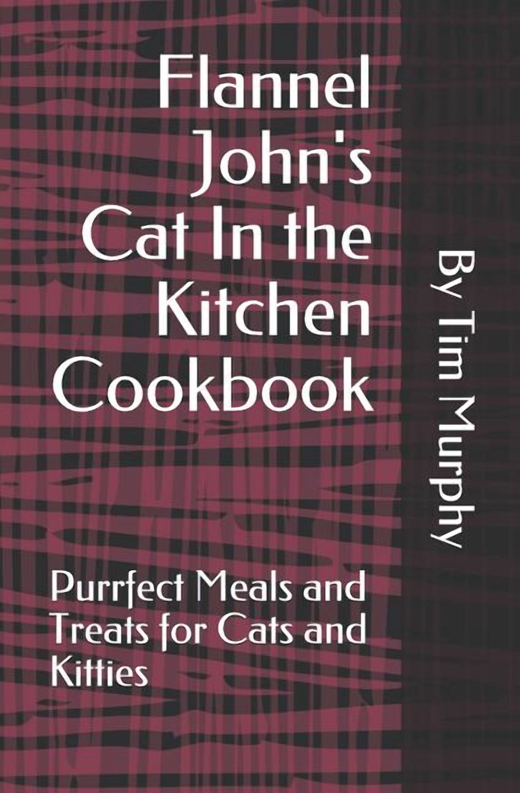 Pet Cookbooks Flannel John's Cat In the Kitchen Cookbook: Purrfect Meal ...