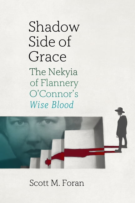 Flannery O'Connor Shadow Side of Grace: The Nekyia of Flannery O'Connor ...