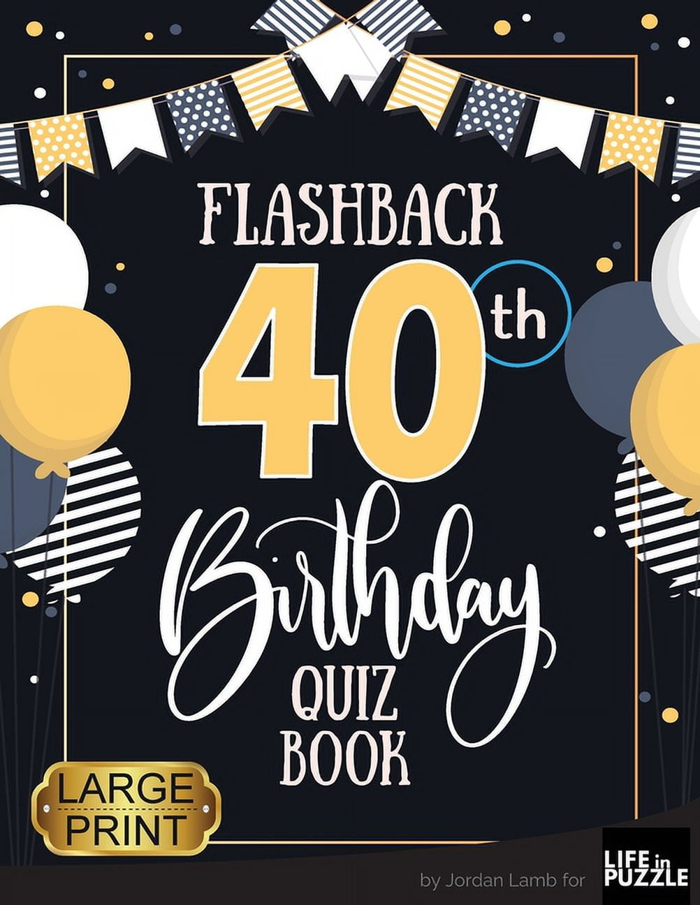 Flashback 40th Birthday Quiz Book Large Print: Turning 40 Humor and ...