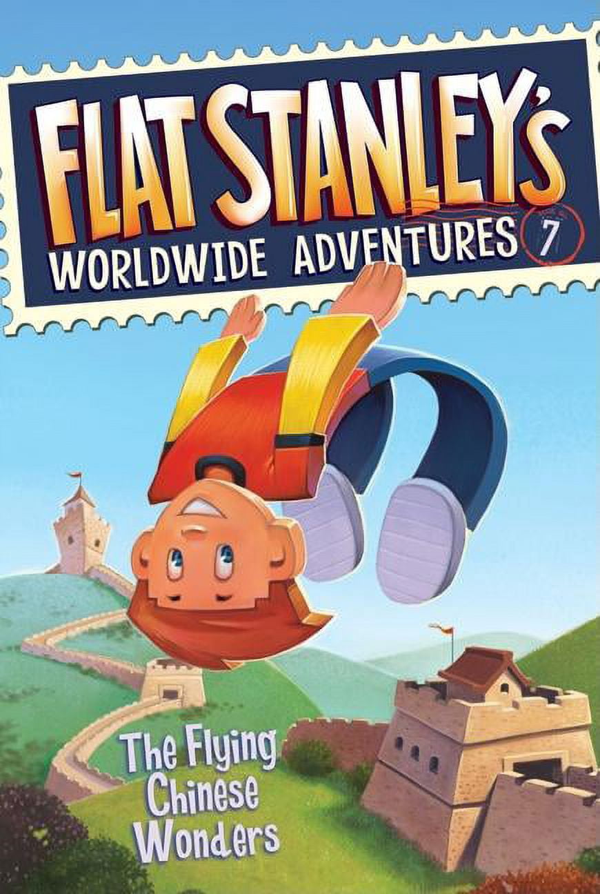 Flat Stanley's Worldwide Adventures The Flying Chinese Wonders, Book 7 ...