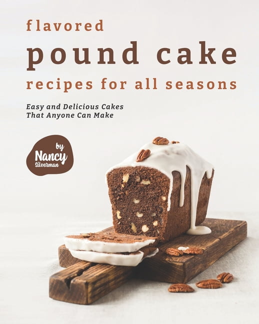 Flavored Pound Cake Recipes For All Seasons - Walmart.com